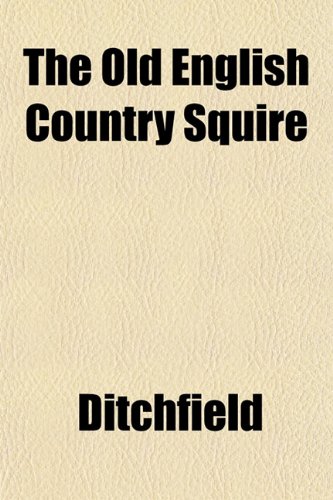 The Old English Country Squire: Amazon.co.uk: Ditchfield: 9781152448964 ...