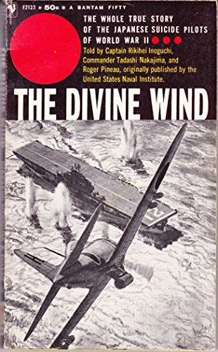 THE DIVINE WIND THE WHOLE TRUE STORY OF THE JAPANESE SUICIDE PILOTS OF ...