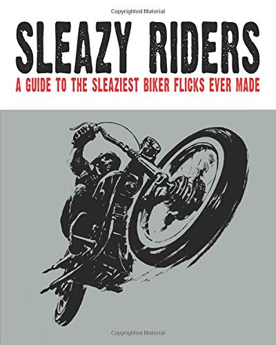 Sleazy Riders: A Guide to the Sleaziest Biker Flicks Ever Made : Amazon ...