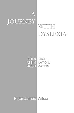 A JOURNEY WITH DYSLEXIA: ALIENATION, ASSIMILATION, ACCLIMATION eBook ...