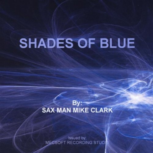 Amazon.com: Shades of Blue : Sax Man Mike Clark: Digital Music