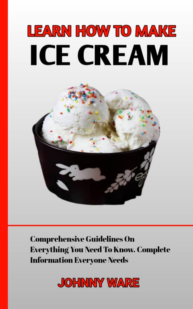 Buy LEARN HOW TO MAKE ICE CREAM : A step by step guide on how to create ...