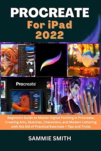 PROCREATE For iPad 2022: Beginners Guide to Master Digital Painting in ...
