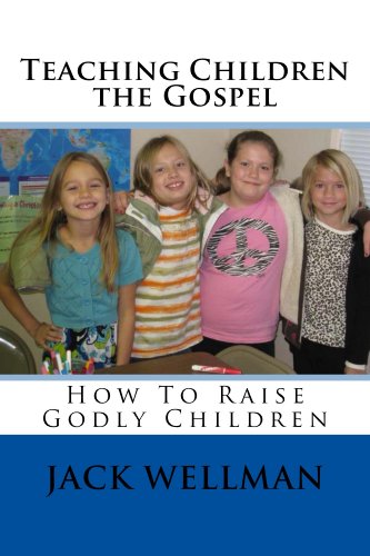 Teaching Children The Gospel : How to Raise Godly Children eBook ...