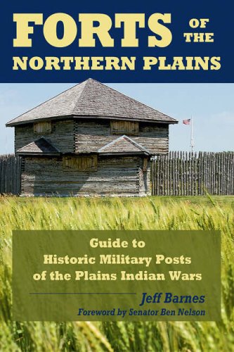 Forts Of The Northern Plains: Guide to Historic Military Posts of the ...