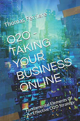 O2O - TAKING YOUR BUSINESS ONLINE: Fundamental Elements Of An Effective ...