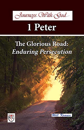 Journeys With God - 1 Peter: The Glorious Road: Enduring Persecution ...