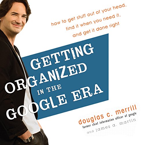 Getting Organized in the Google Era: How to Get Stuff out of Your Head ...