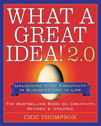 What a Great Idea!® 2.0: Unlocking Your Creativity in Business and in ...
