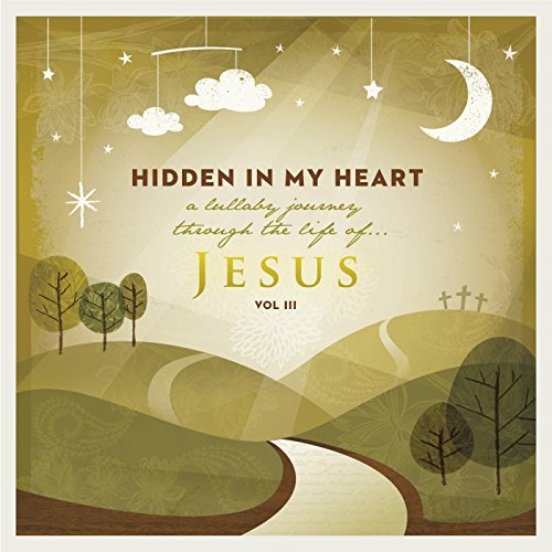 Hidden in My Heart (A Lullaby Journey Through the Life of Jesus), Vol ...