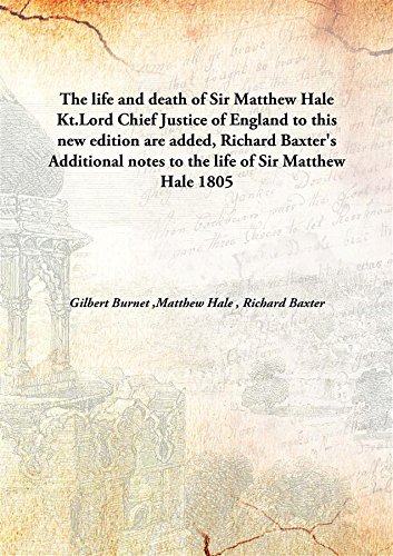 The life and death of Sir Matthew Hale Kt.Lord Chief Justice of ...
