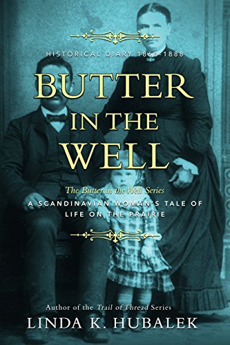 Butter in the Well: A Scandinavian Woman's Tale of Life on the Prairie ...