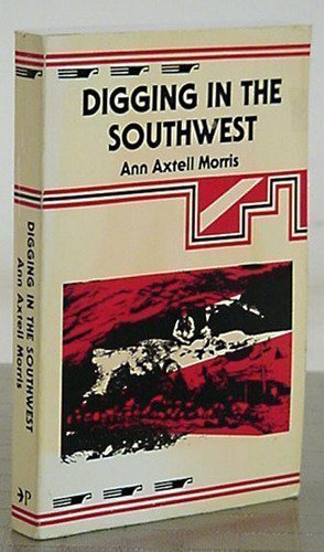 Digging in the Southwest: Ann Axtell Morris: 9780879050450: Amazon.com ...