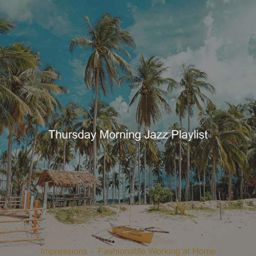 Play Impressions - Fashionable Working at Home by Thursday Morning Jazz ...