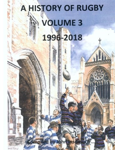 A History of Rugby: Volume 3: 1996-2018: Amazon.co.uk: Insomuch ...