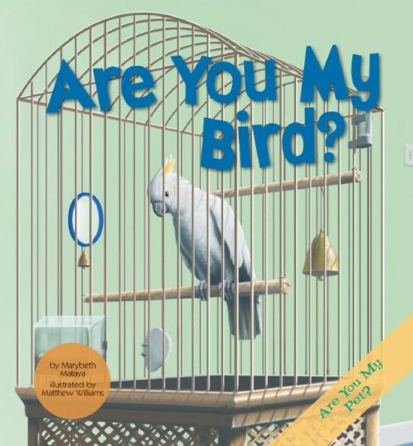 Are You My Bird? (Are You My Pet?): Mataya, Marybeth, Williams, Matthew ...