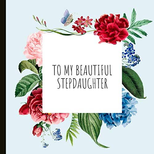 To My Beautiful Step Daughter: A Beautiful Step Daughter Gift Lined ...