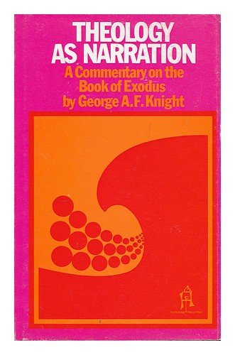 Theology as narration: A commentary on the Book of Exodus: Knight ...