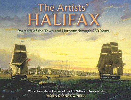 The Artists' Halifax: Portraits of the town and harbour through 250 ...