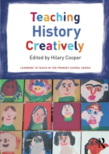 Amazon.com: Teaching History Creatively (Learning to Teach in the ...