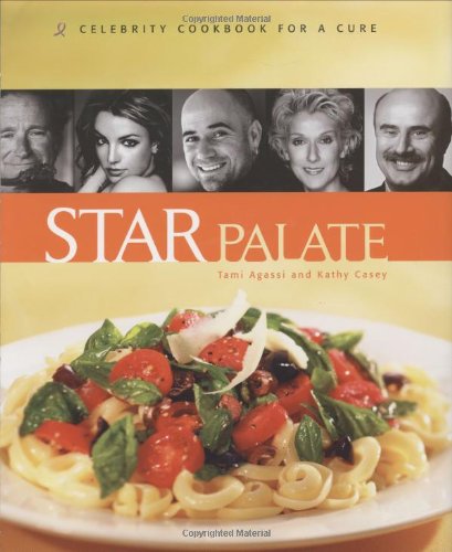 Star Palate: Celebrity Cookbook for a Cure: Agassi, Tami, Casey, Kathy ...