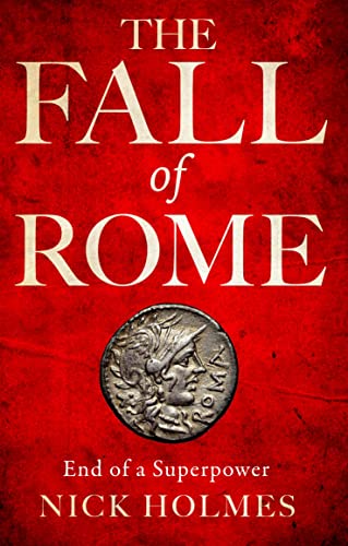 The Fall of Rome: End of a Superpower (The Fall of the Roman Empire ...