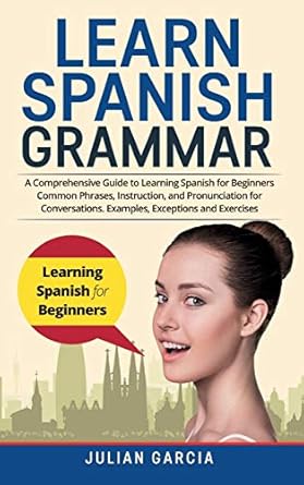 Learn Spanish Grammar: A Comprehensive Guide to Learning Spanish for ...