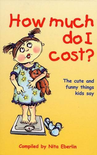 How Much Do I Cost?: The Cute and Funny Things Kids Say (Dreamtime ...