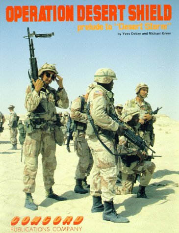 Operation Desert Shield: Prelude to Desert Storm: Yves Debay, Michael ...
