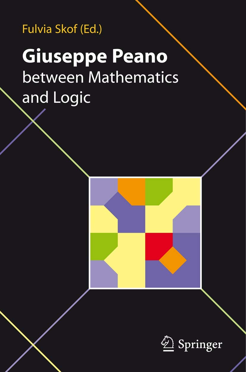 Giuseppe Peano between Mathematics and Logic: Proceeding of the ...