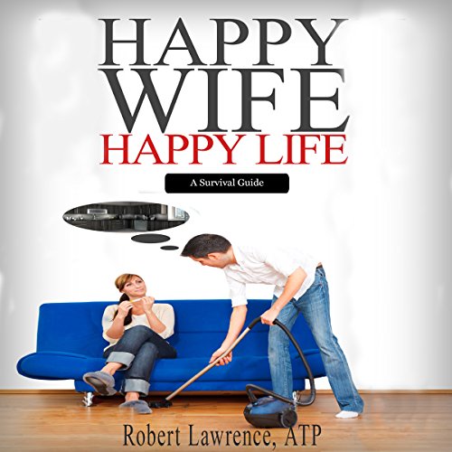 Happy Wife - Happy Life: A Survival Guide : Robert Lawrence, Robert ...