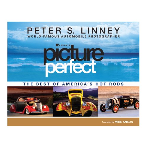 Picture Perfect: The Best of America's Hot Rods: Peter S. Linney ...