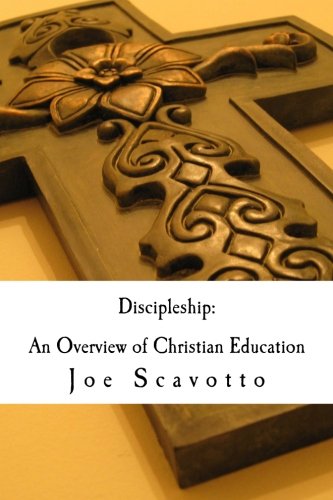 Discipleship: An Overview of Christian Education: Scavotto, Joe ...