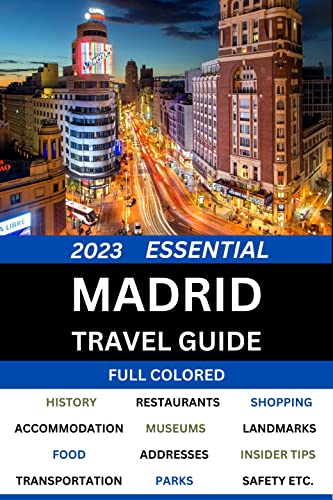 Amazon.com: Essential Madrid travel guide 2023: A Comprehensive Guide and information to explore ...