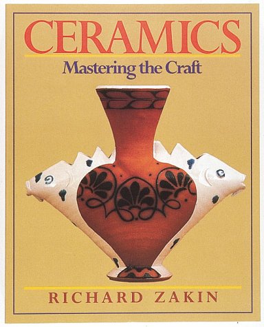 Ceramics: Mastering the Craft: Richard Zakin: 9780801979910: Amazon.com ...