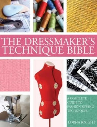 The Dressmaker's Technique Bible: A Complete Guide to Fashion Sewing ...