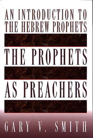 The Prophets as Preachers: An Introduction to the Hebrew Prophets ...