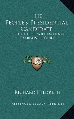 The People's Presidential Candidate: Or The Life Of William Henry ...