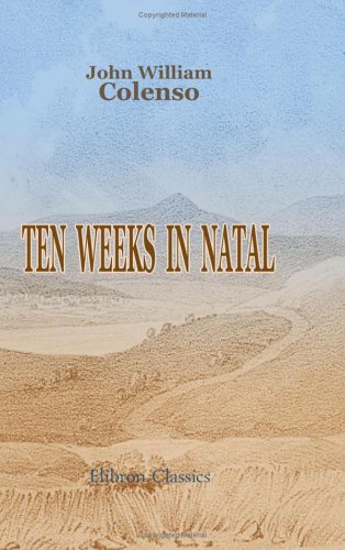 Ten Weeks in Natal: A Journal of a First Tour of Visitation among the ...