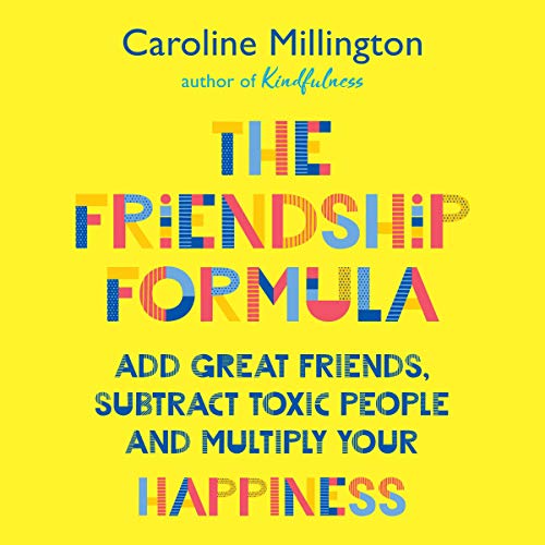The Friendship Formula: Add Great Friends, Subtract Enemies and ...