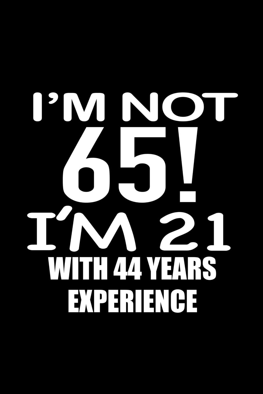 I'm not 65. I'm 21 with 44 years experience.: A great 65th birthday ...