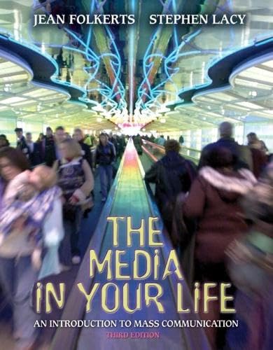 The Media in Your Life: An Introduction to Mass Communication (3rd ...
