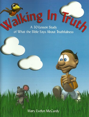 Walking in Truth: A 30-Lesson Study of What the Bible Says About ...