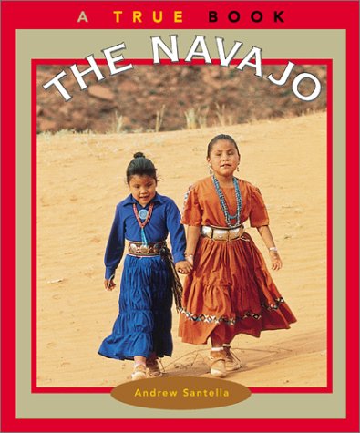 The Navajo (True Books: American Indians): Santella, Andrew ...