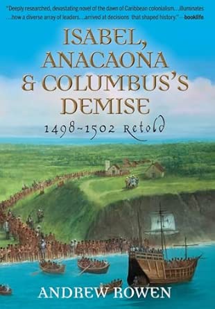 Isabel, Anacaona & Columbus's Demise: 1498-1502 Retold: Rowen, Andrew ...