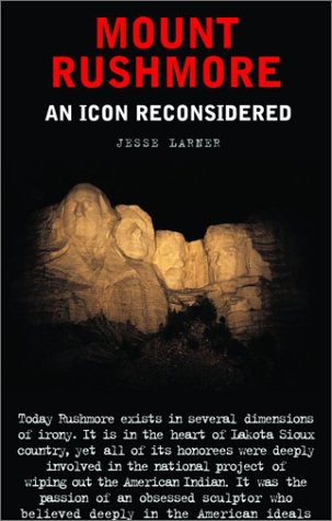 Mount Rushmore: An Icon Reconsidered (Nation Books): Larner, Jesse ...