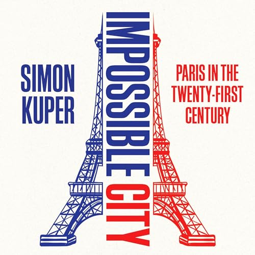Impossible City: Paris in the Twenty-First Century (Audio Download ...