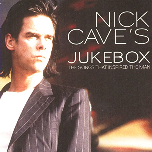 Nick Cave's Jukebox: Songs That Inspired The Man by Various artists on ...