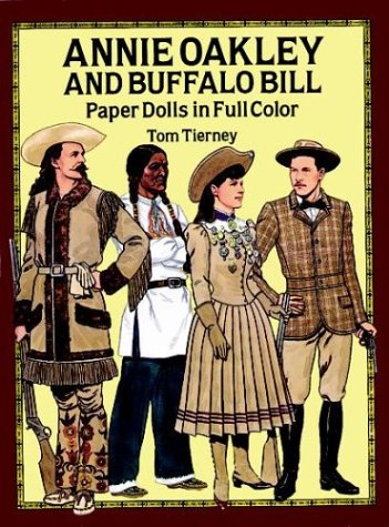 Annie Oakley and Buffalo Bill Paper Dolls in Full Color: Tierney, Tom ...