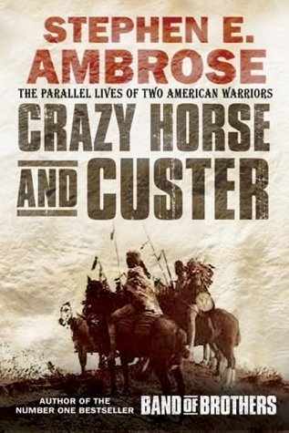Crazy Horse and Custer: The Parallel Lives of Two American Warriors by ...